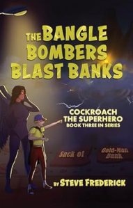 The Bangle Bombers Blast Banks (3rd book in Cockroach the Superhero ...